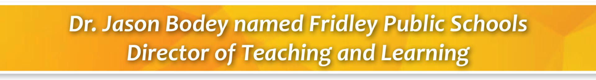 Dr. Jason Bodey named Fridley Public Schools Director of Teaching and ...