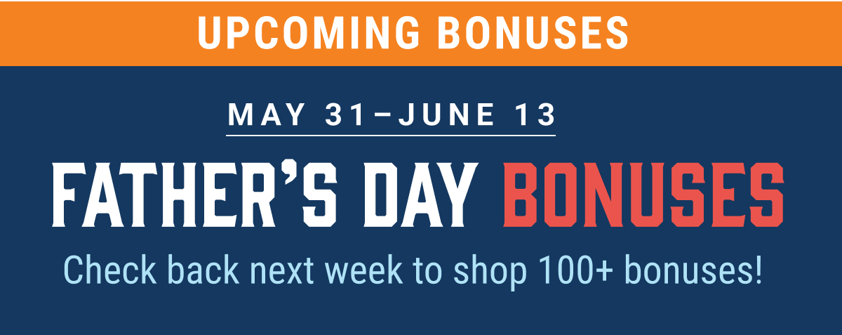 Upcoming bonuses | May 31 - June 13 | Father's Day Bonuses | Check back ...