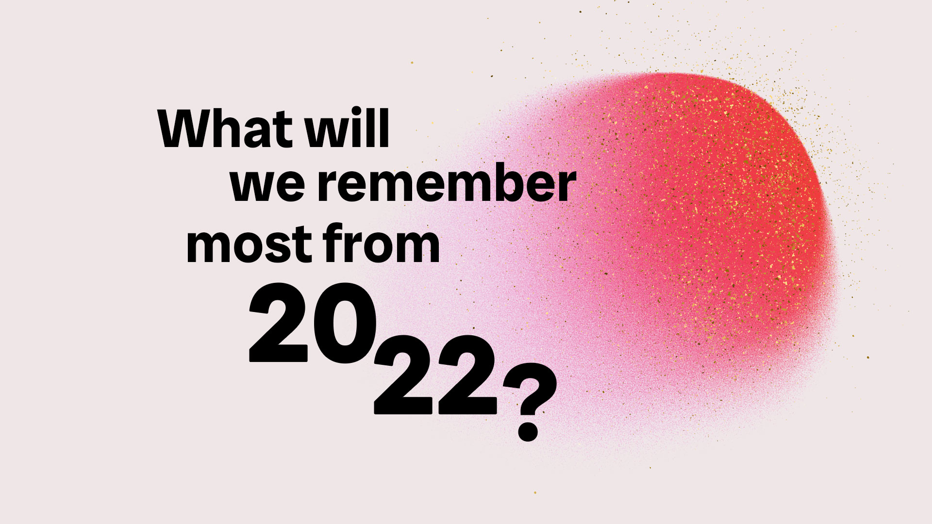 What will we remember most from 2022?